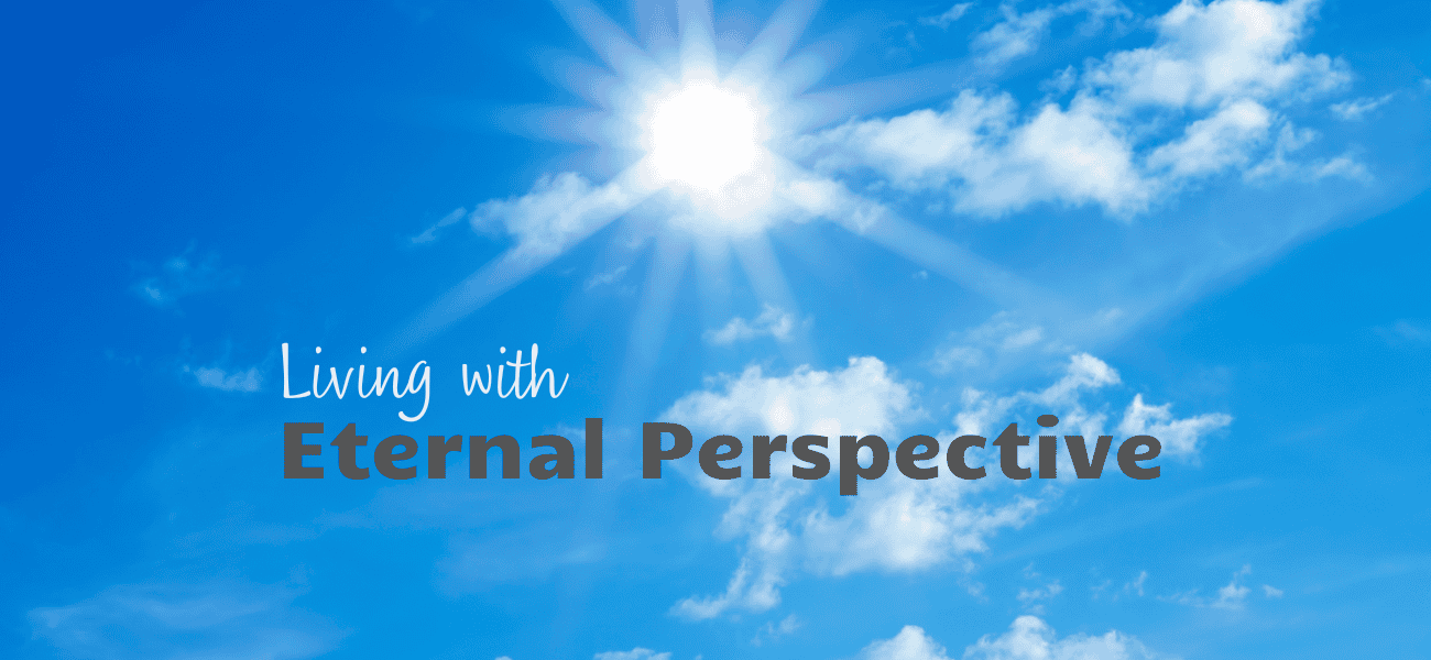 Living with Eternal Perspective - Church at The Mill