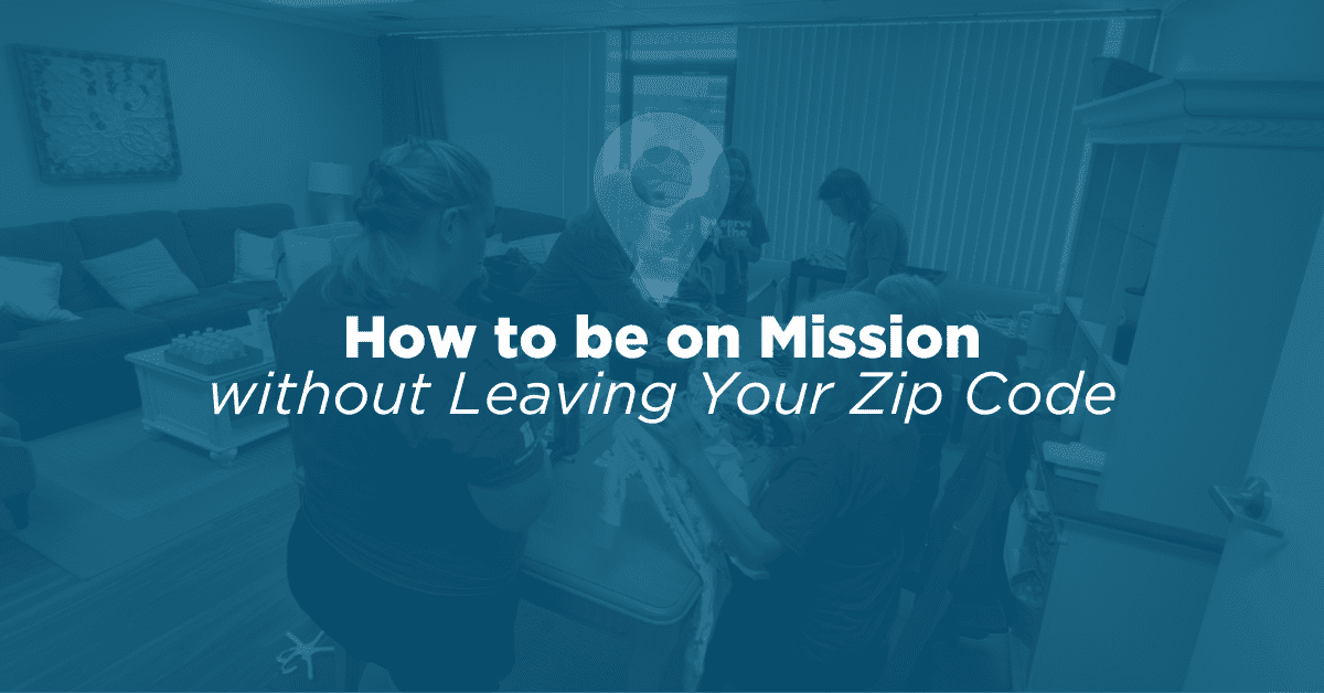 How to be on Mission without Leaving Your Zip Code - Church at The Mill