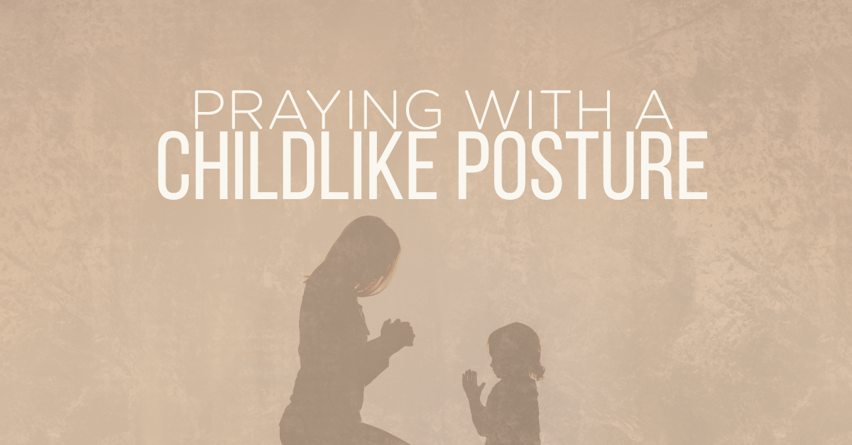 Praying with a Childlike Posture - Church at The Mill